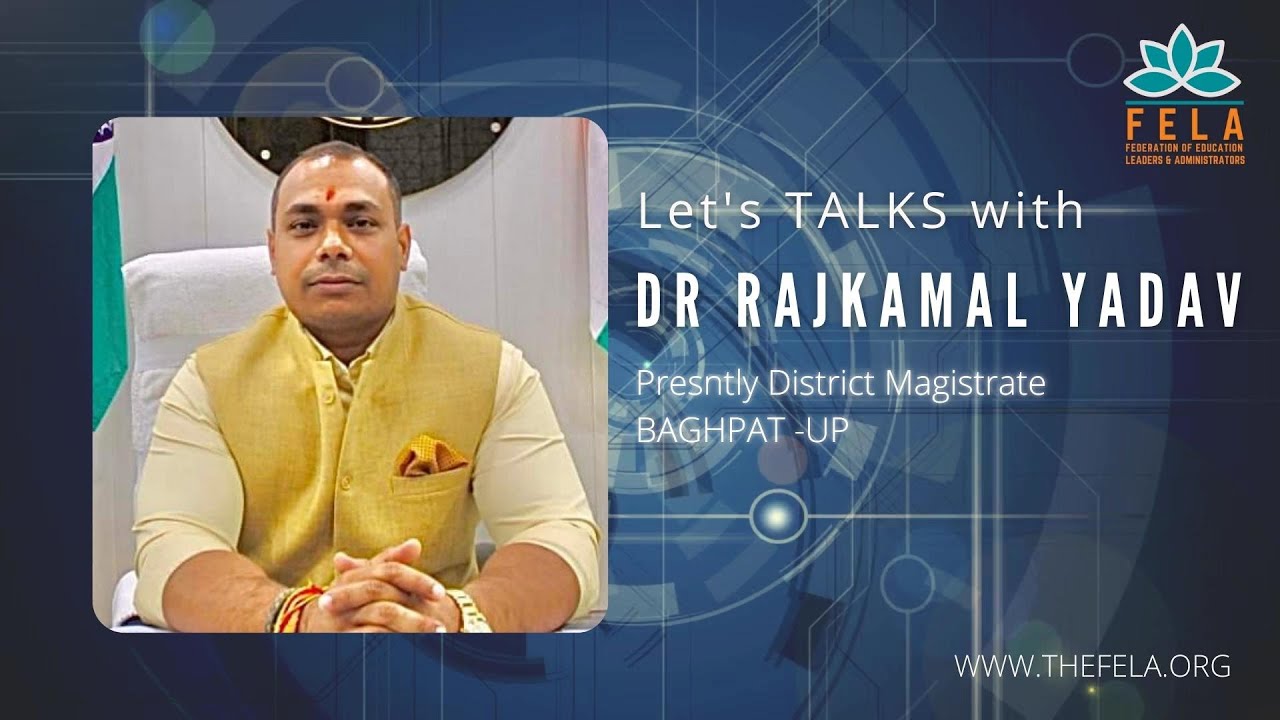 FELA Talks | District Magistrate - Bagapat | Dr Raj Kamal Yadav IAS | FELA Foundation - YouTube