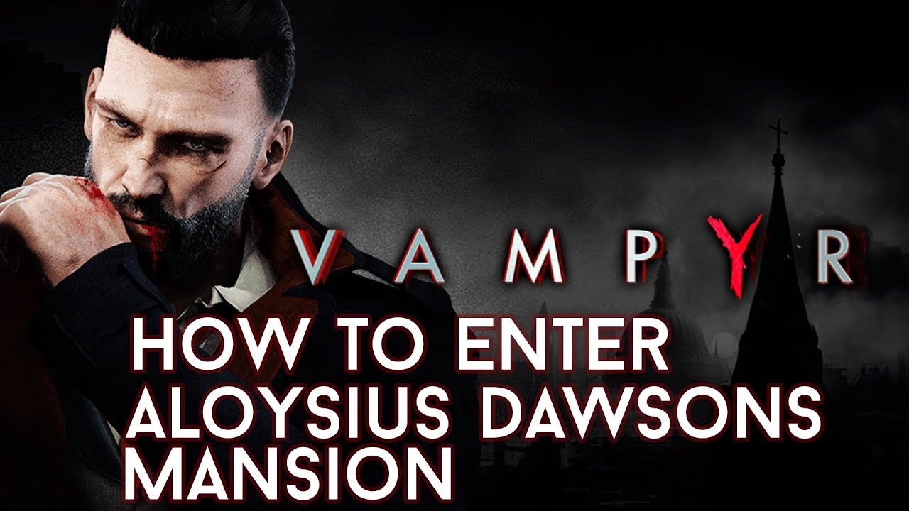 Vampyr - How to enter Aloysius Dawsons mansion - YouTube