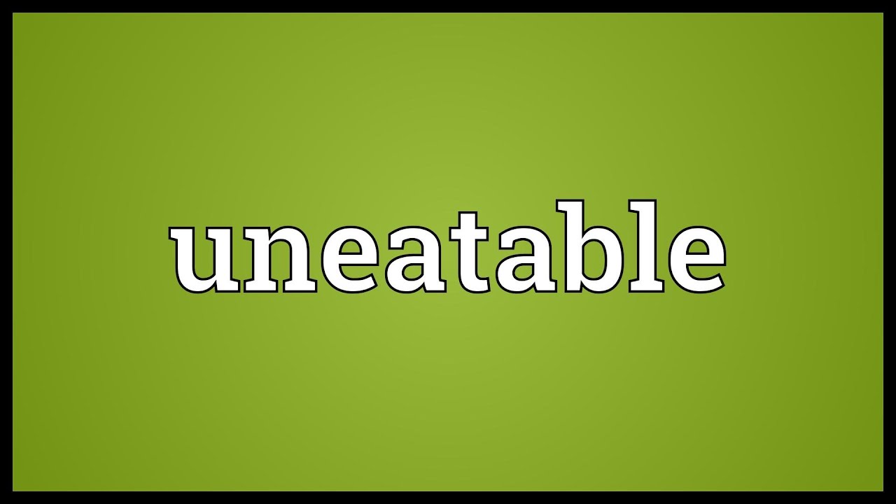 Uneatable Meaning - YouTube