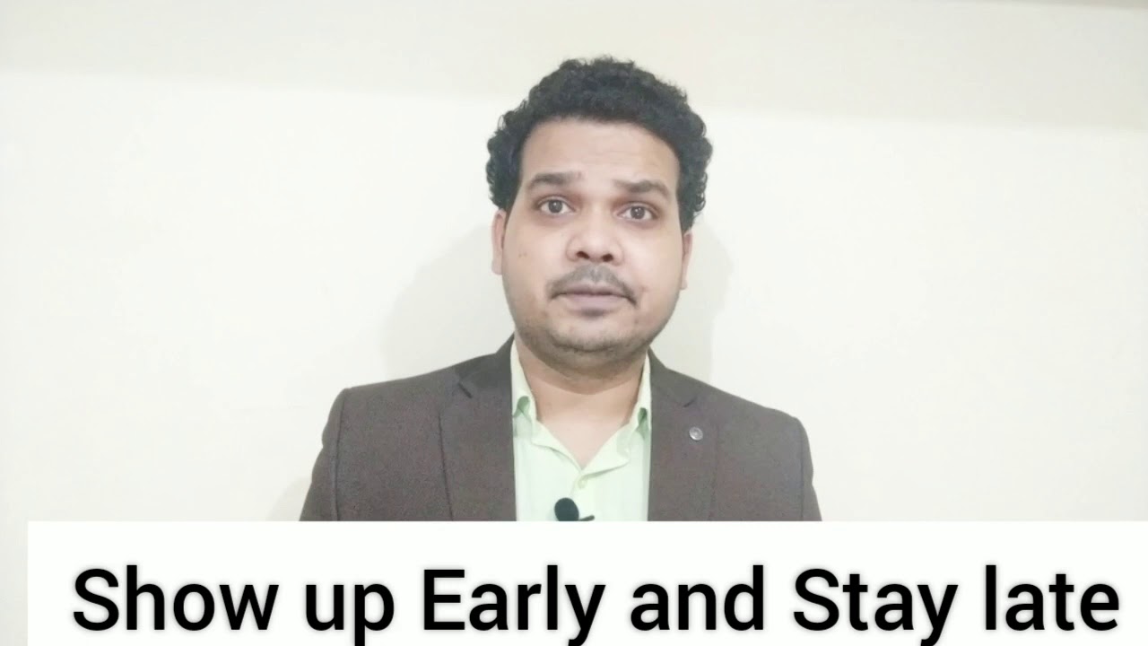 Show UP Early And Stay Late - YouTube