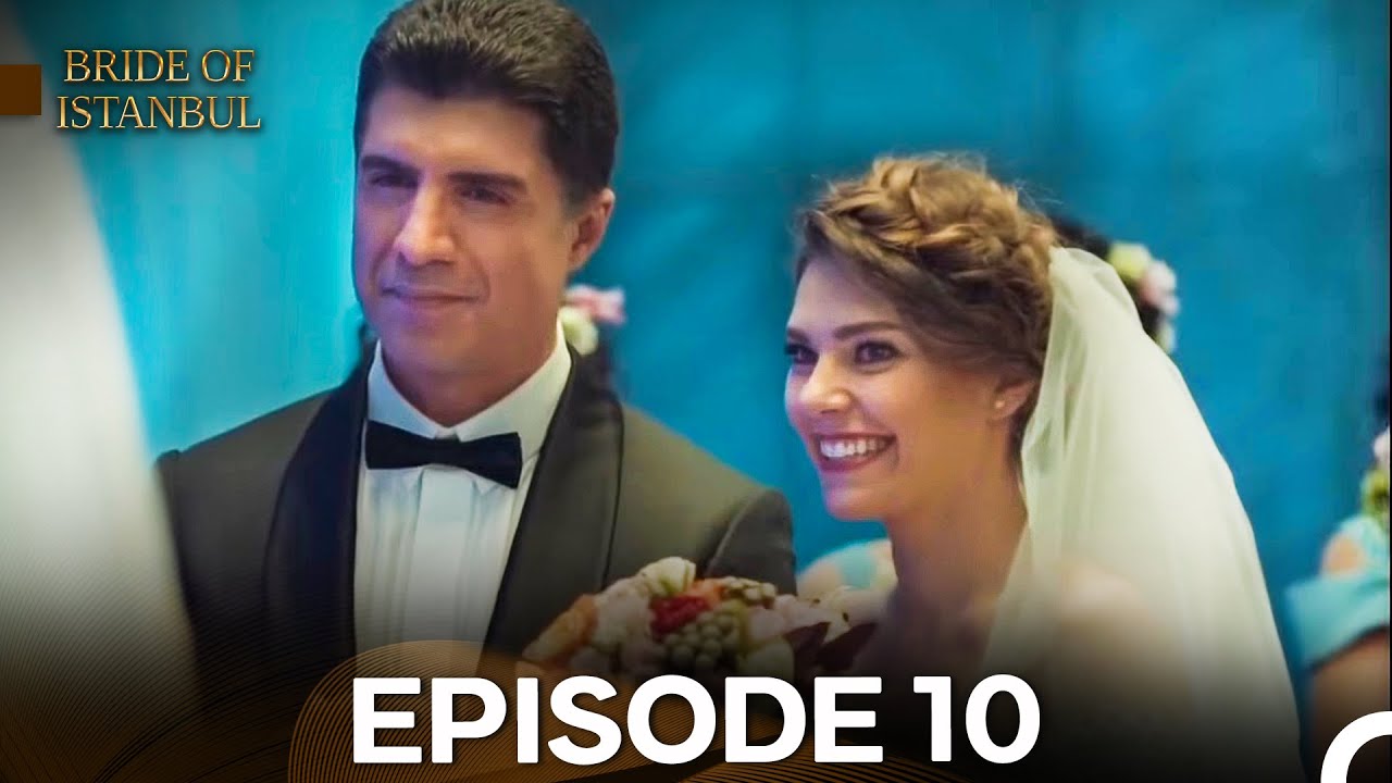 Bride of Istanbul - Episode 10 (English Subtitles) | Istanbullu Gelin ...