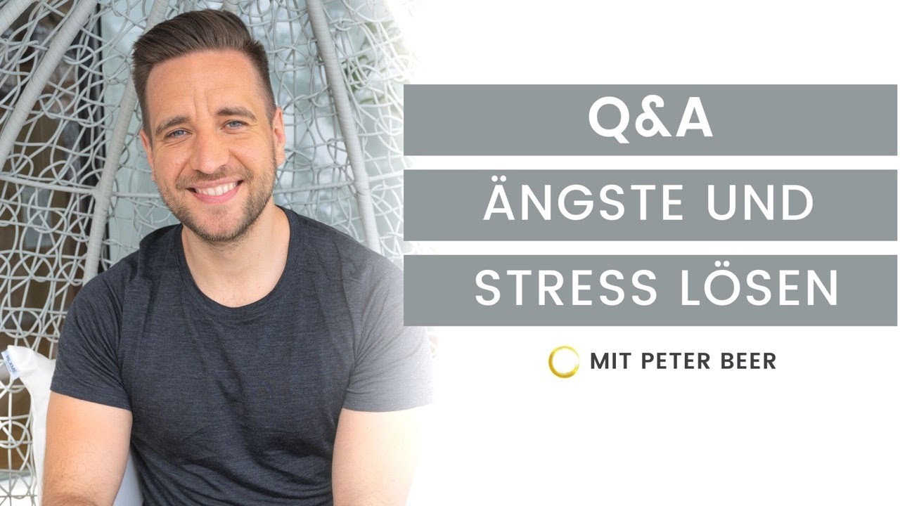 Stress und Ängste lösen (Q&A mit Peter Beer) - YouTube