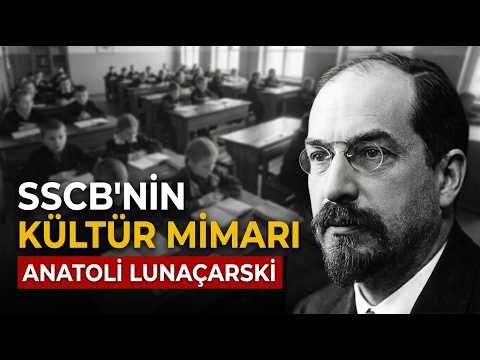 SSCB'nin Kültür Mimarı: Anatoli Lunaçarski'nin Hayatı