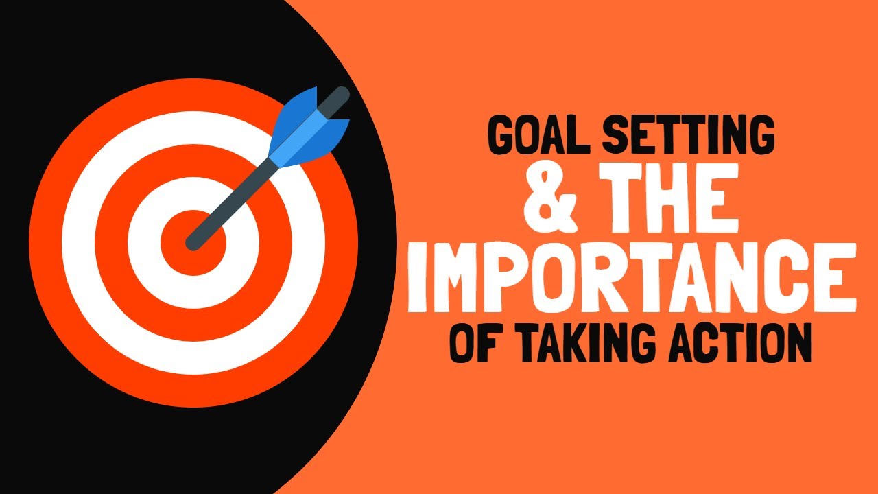 Goal Setting & The Importance of Taking ACTION - YouTube