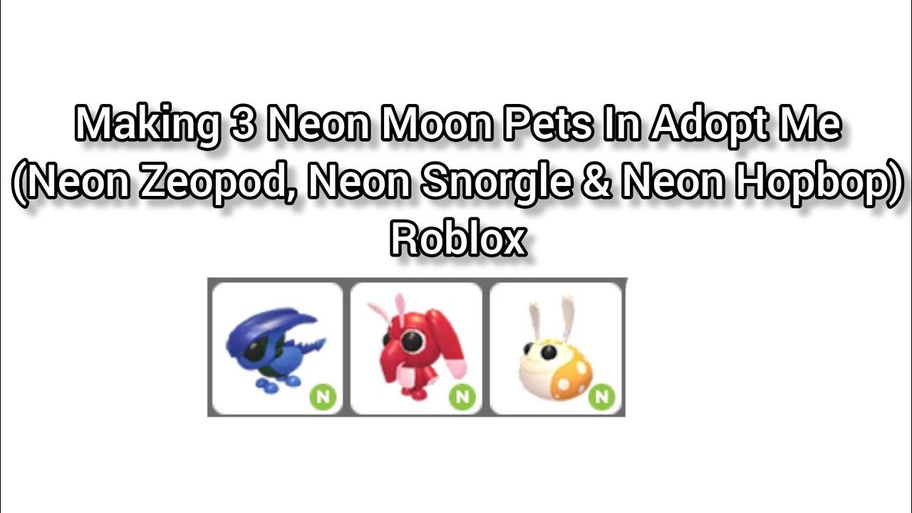 Making 3 Neon Moon Pets In Adopt Me (Zeopod, Snorgle & Hopbop) | Roblox ...