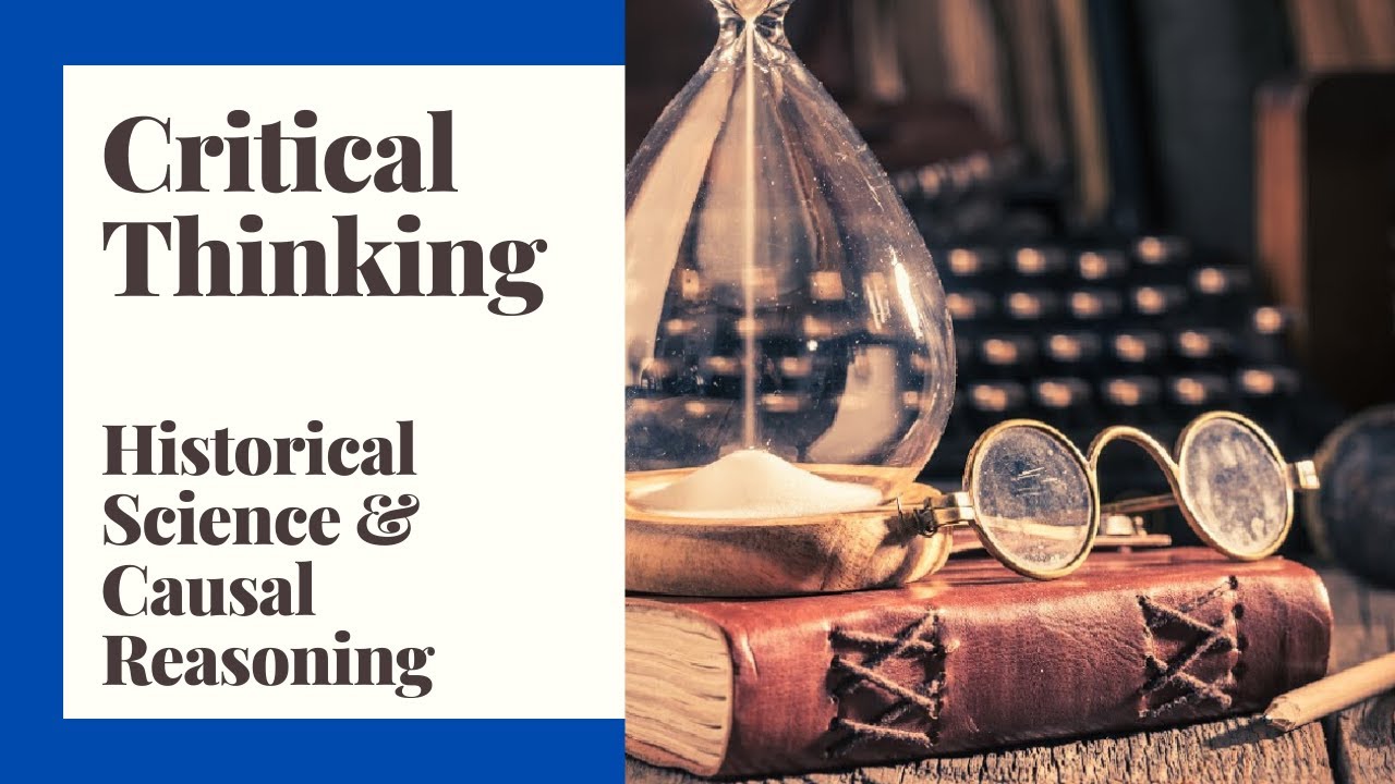 Critical Thinking - 24 - Historical Science & Causal Reasoning - YouTube