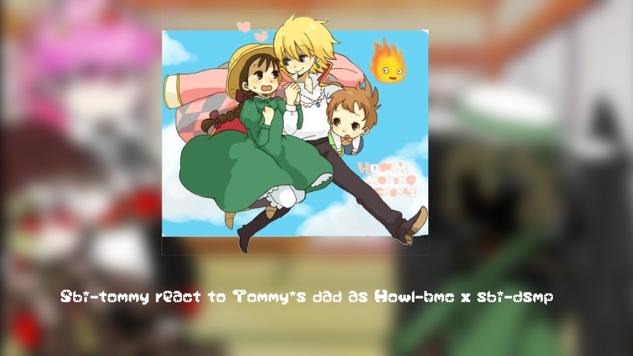 Sbi-tommy react to Tommy's dad as Howl-hmc x sbi-dsmp - YouTube