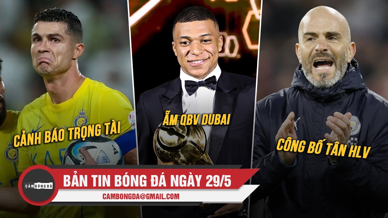 BẢN TIN 29/5 | CR7 CẢNH BÁO TRỌNG TÀI; MBAPPE ẴM QBV DUBAI; CHELSEA ...
