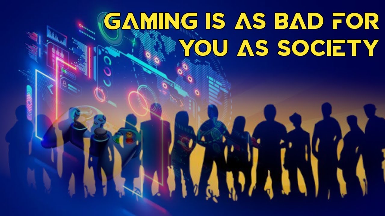 GAMING is as BAD for you as SOCIETY!! - YouTube