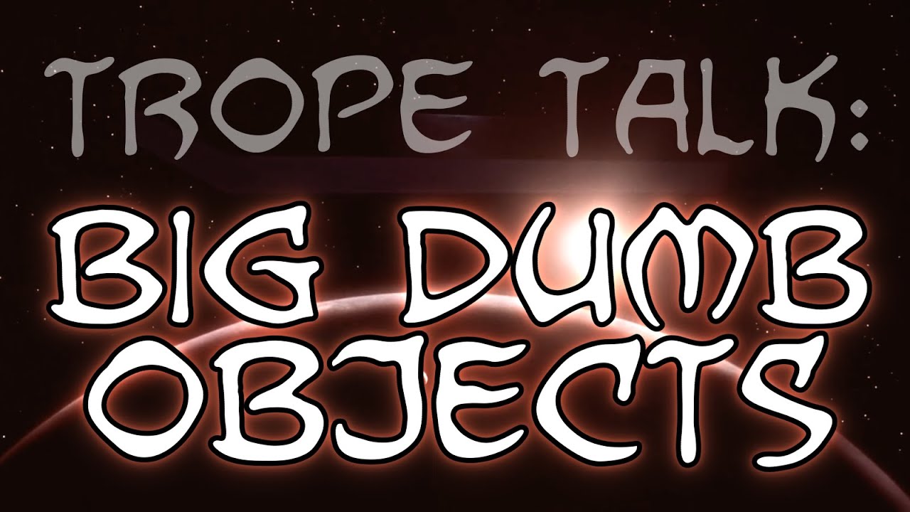 Trope Talk: Big Dumb Objects - YouTube