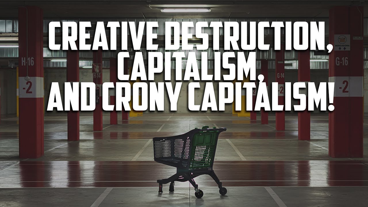 Creative Destruction, Capitalism, and Crony Capitalism! - YouTube