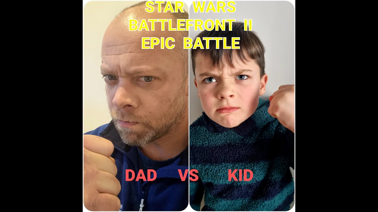 Star Wars Battlefront II Epic Battle KID VS DAD - YouTube