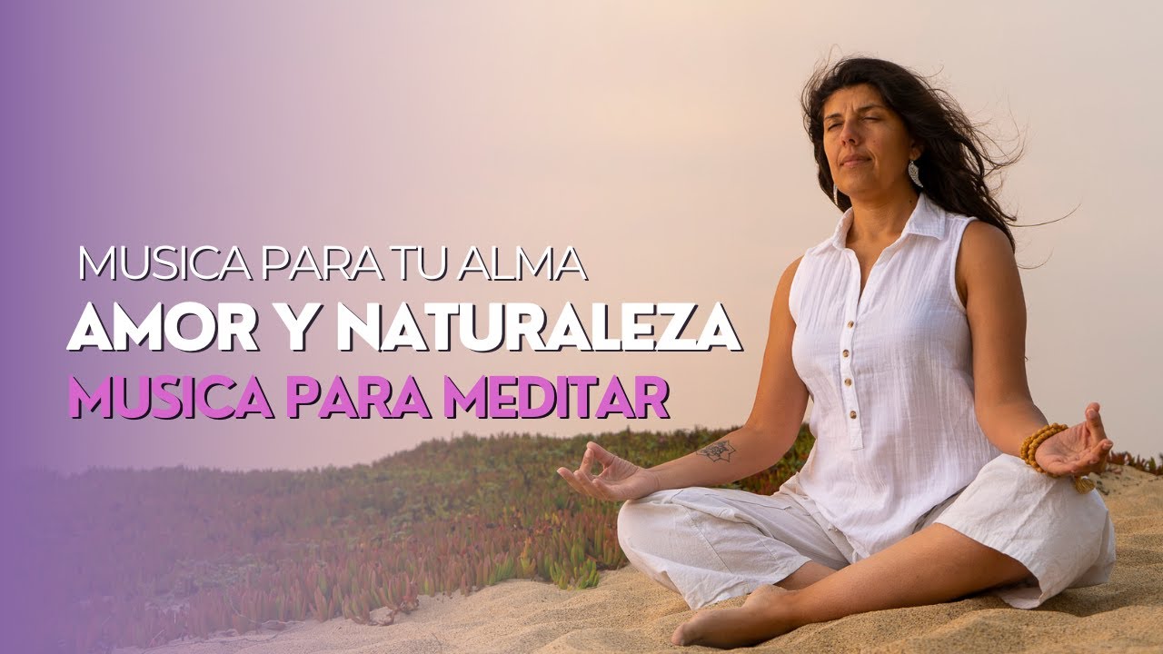 AMOR Y NATURALEZA 🍃 MUSICA PARA EL ALMA🍃 - YouTube