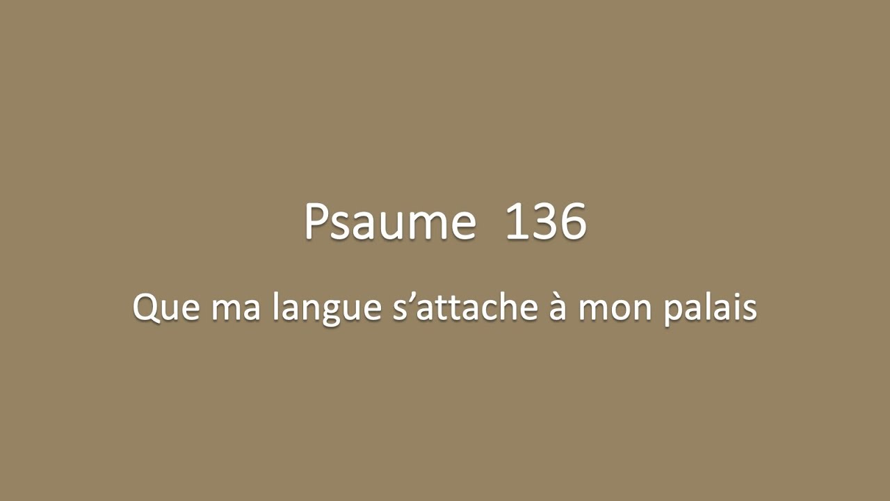 Psaume 136 Que ma langue s'attache à mon palais - YouTube