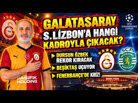 GALATASARAY SPORTİNG LİZBON MAÇINA HANGİ KADROYLA ÇIKACAK | DURSUN ÖZBEK REKOR KIRACAK | FB VE BJK
