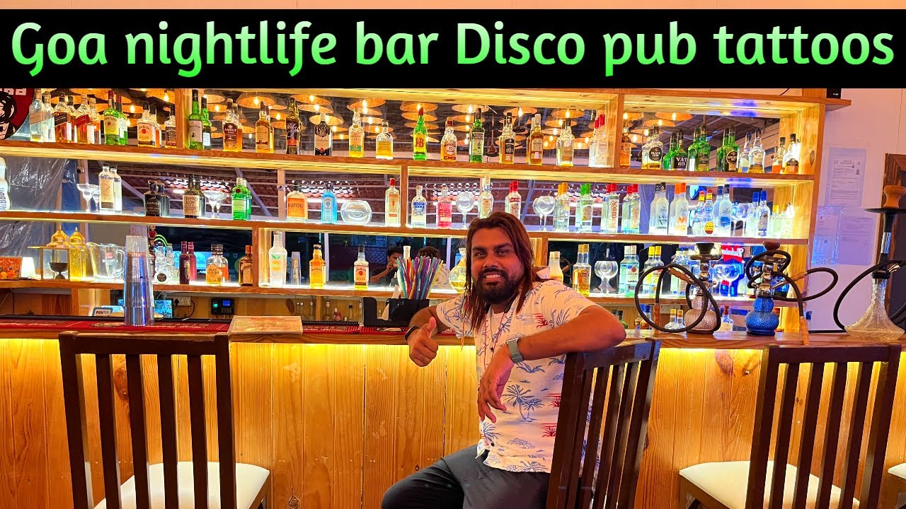 Goa nightlife bar Disco pub tattoos and Thai massage | गोवा यहां सब कुछ ...