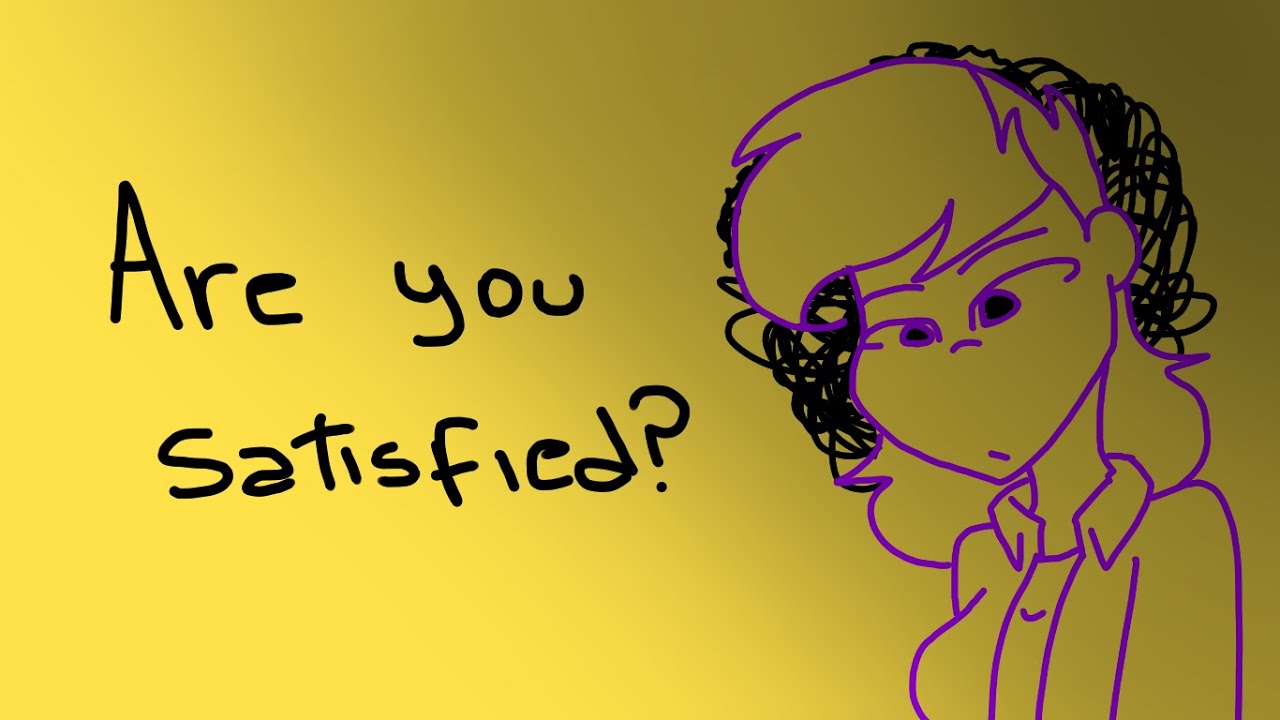 Are You Satisfied? • animation • - YouTube