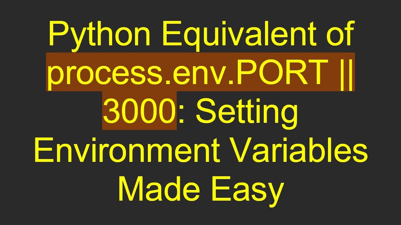 Python Equivalent of process.env.PORT || 3000: Setting Environment ...