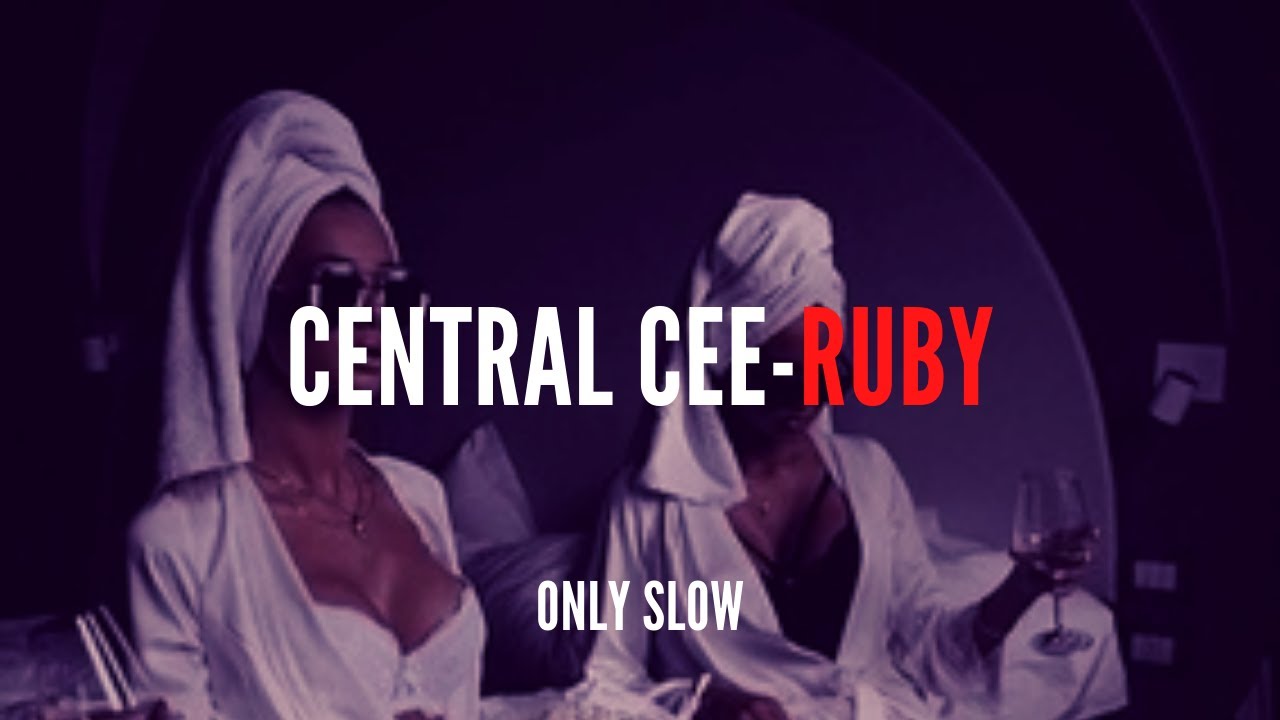CENTRAL CEE | Ruby | SLOWED + REVERB - YouTube