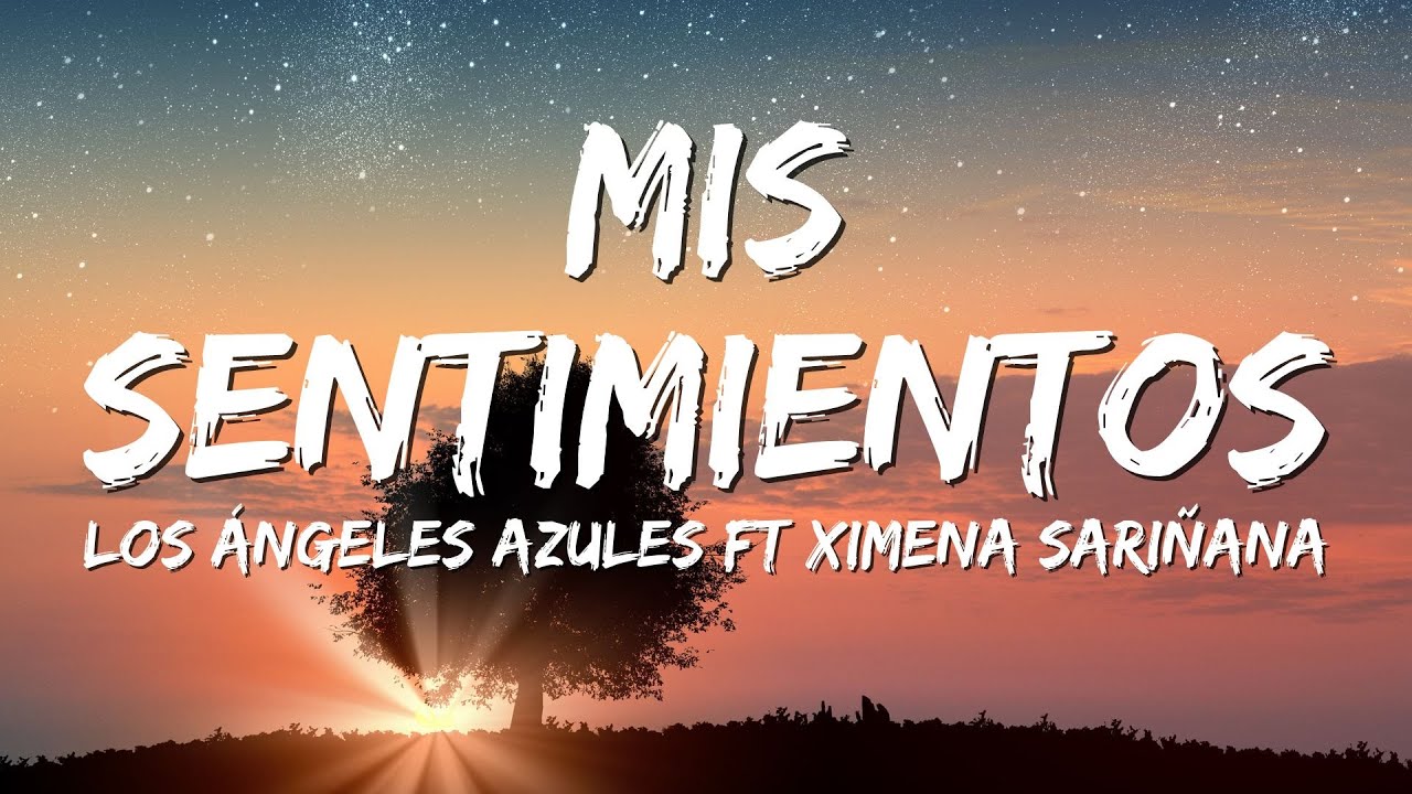 Los Ángeles Azules ft Ximena Sariñana - Mis Sentimientos (Lyrics) - YouTube
