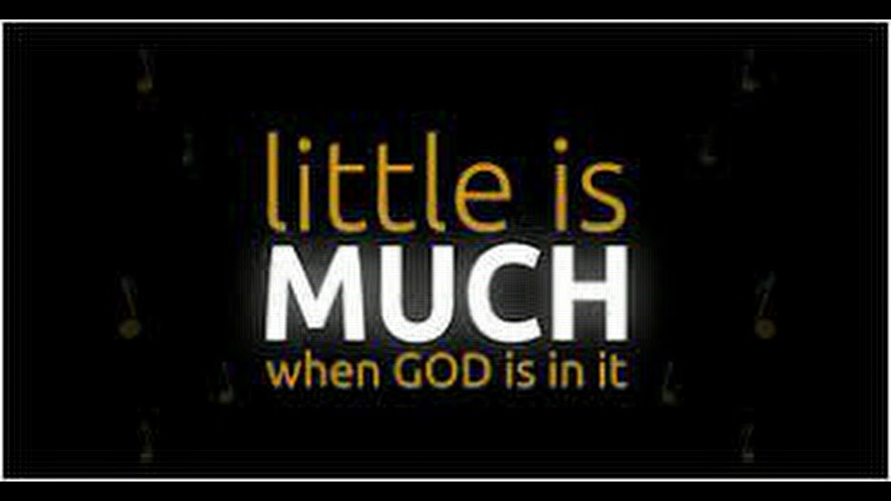 Little Is Much When God Is In It - YouTube