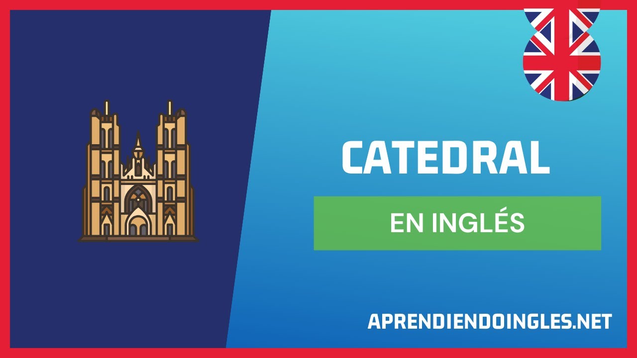 CÓMO se dice CATEDRAL INGLÉS 2023🚀APRENDE A ESCRIBIR CATHEDRAL ...