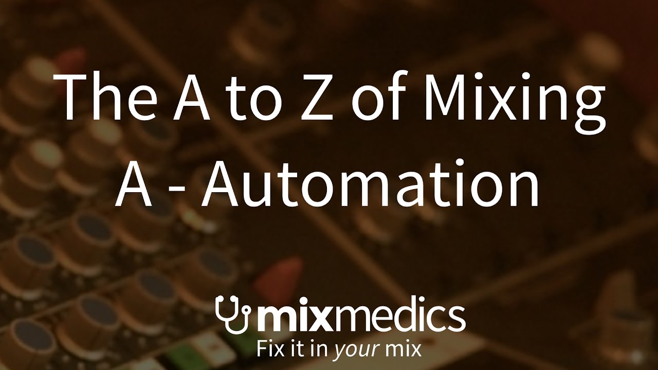 The A to Z of Mixing - A for Automation / Get Started With Mixing with ...