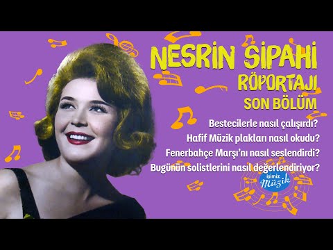 NESRİN SİPAHİ RÖPORTAJI SON BÖLÜM