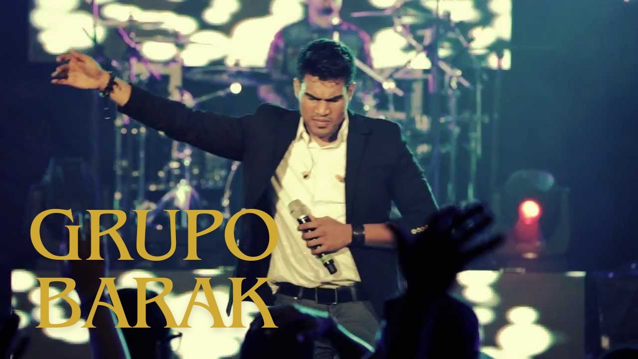 Grupo Barak: Encuentro con la Presencia del señor. - YouTube