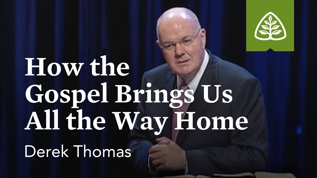 Derek Thomas: How the Gospel Brings Us All the Way Home - YouTube