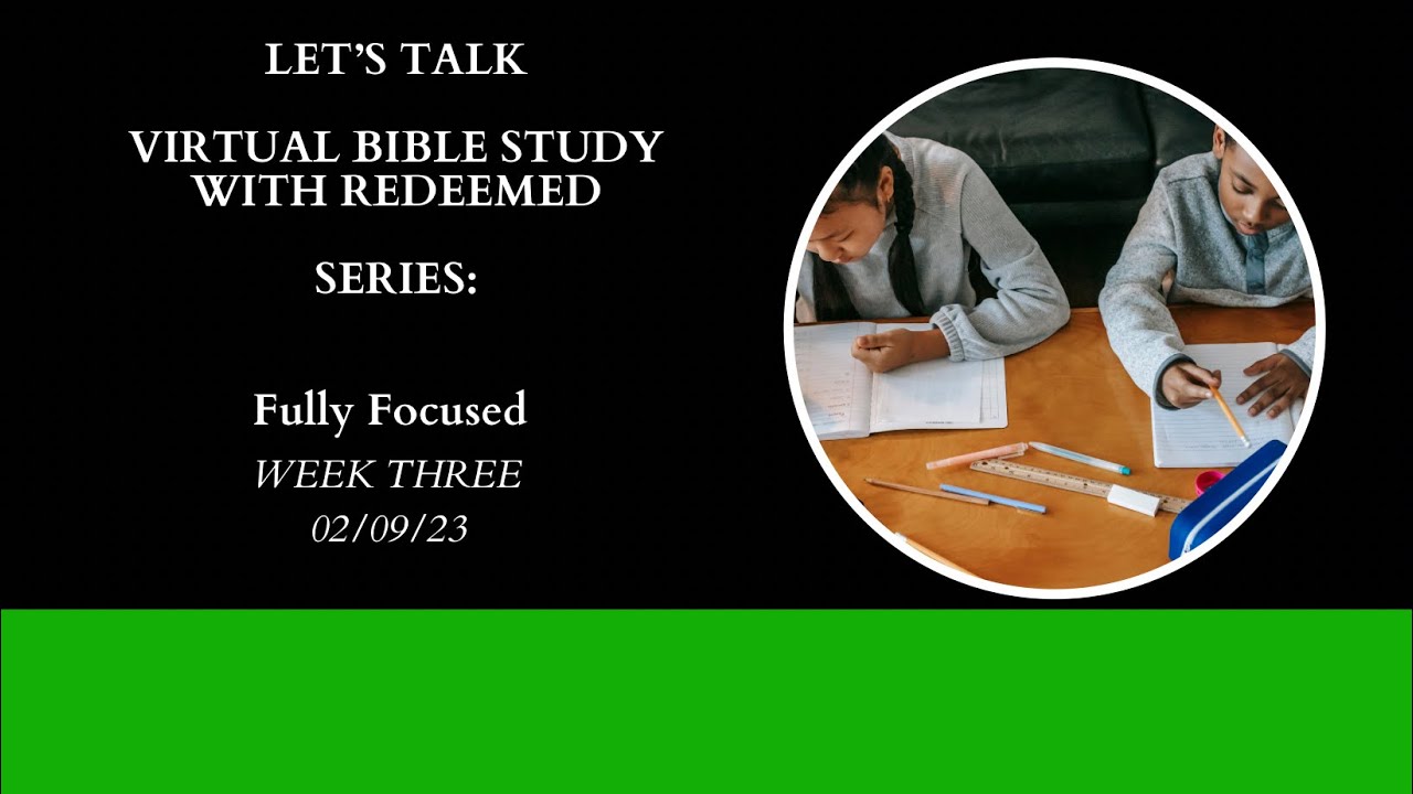 Fully Focused Part 3 - Virtual Bible Study - 02/09/2023 - YouTube