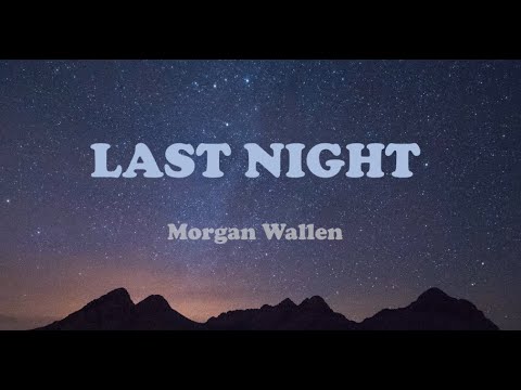 Last Night - Morgan Wallen Lyrics - YouTube
