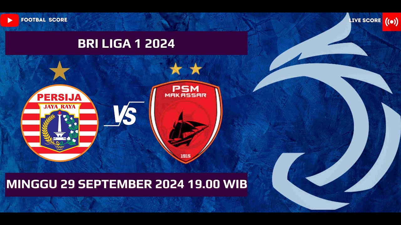 LIVE SCORE BRI LIGA 1 2024 : PERSIJA JAKARTA VS PSM MAKASSAR - YouTube
