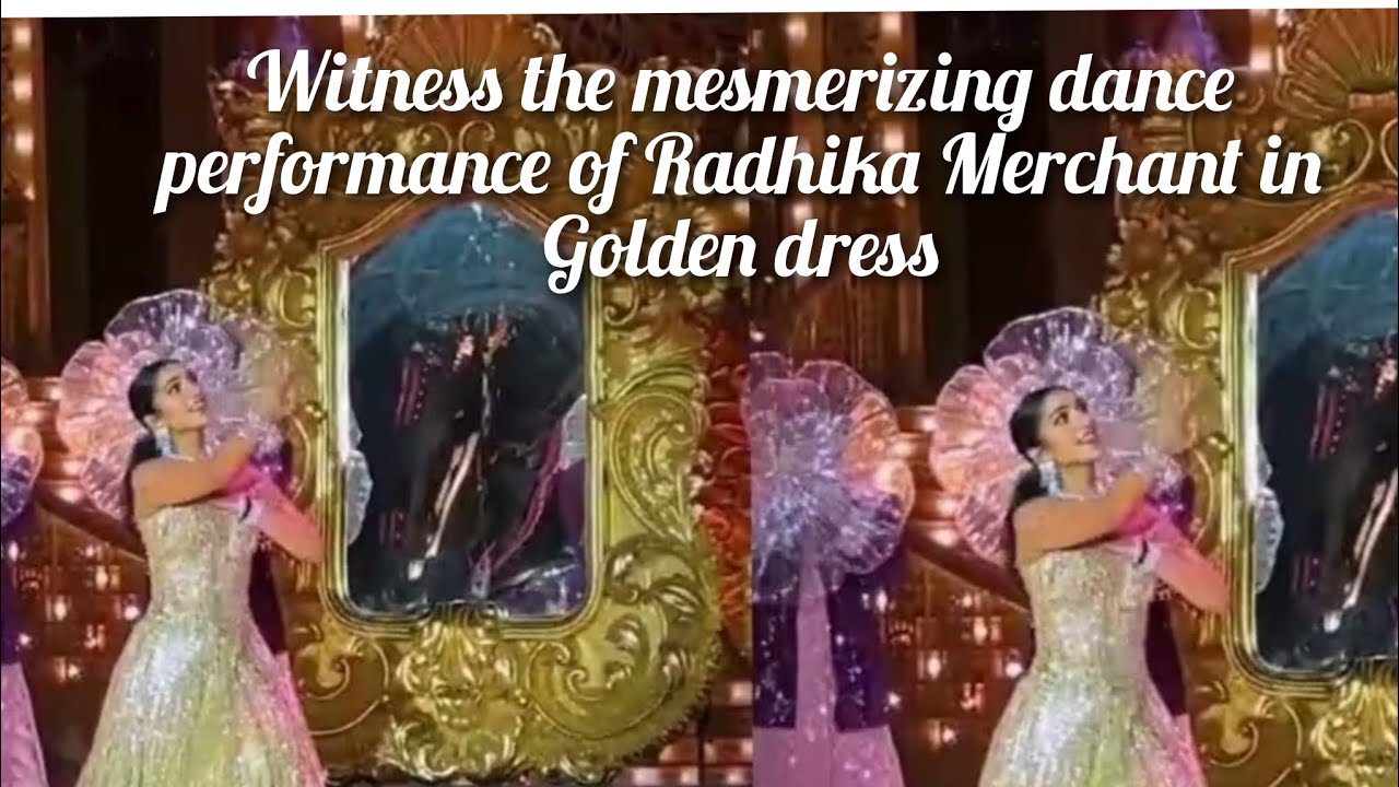 Radhika Merchant's mesmerizing dance performance in Golden dress # ...