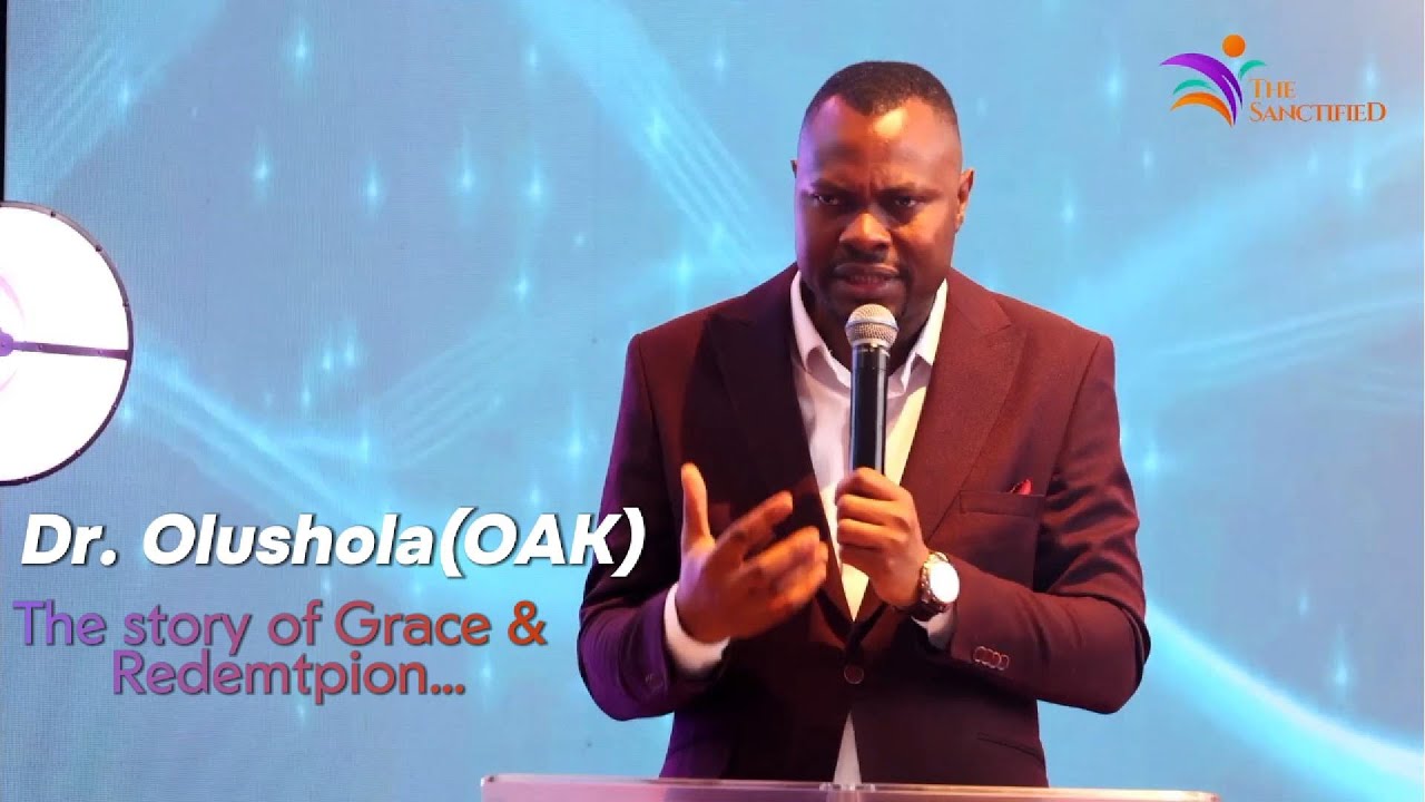 THE STORY OF GRACE & REDEMPTION || Dr. OLUSOLA KOLAWALE - YouTube