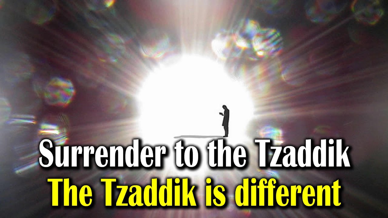 Surrender to the Tzaddik | The Tzaddik is different - YouTube