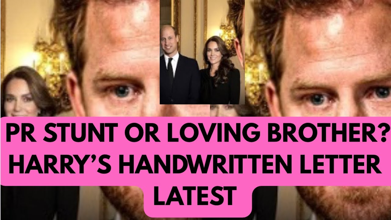 PR STUNT OR / LOVING BROTHER ? HARRY’S SECRET HANDWRITTEN LETTER TO ...