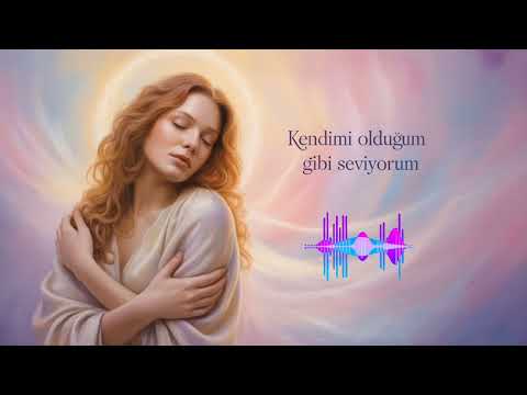 Kendimi Olduğum Gibi Seviyorum 💖 Öz Sevgi Manifest Şarkısı | Kendine Şefkatli Affirmation Müzik