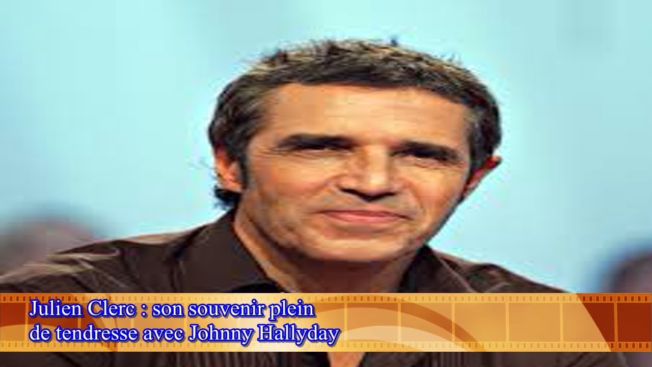 Julien Clerc : son souve­nir plein de tendresse avec Johnny Hally­day ...