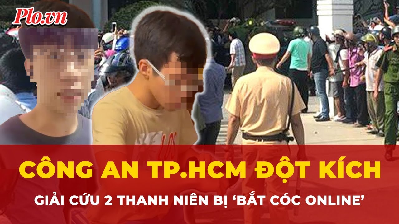 Màn đột kích của cảnh sát TPHCM giải cứu 2 nam sinh khỏi bẫy ‘bắt cóc ...