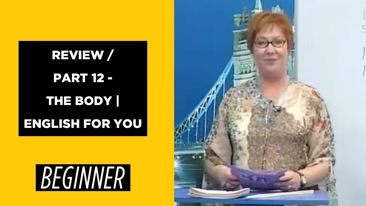 Beginner Level - Review / Part 12 - The Body | English For You - YouTube