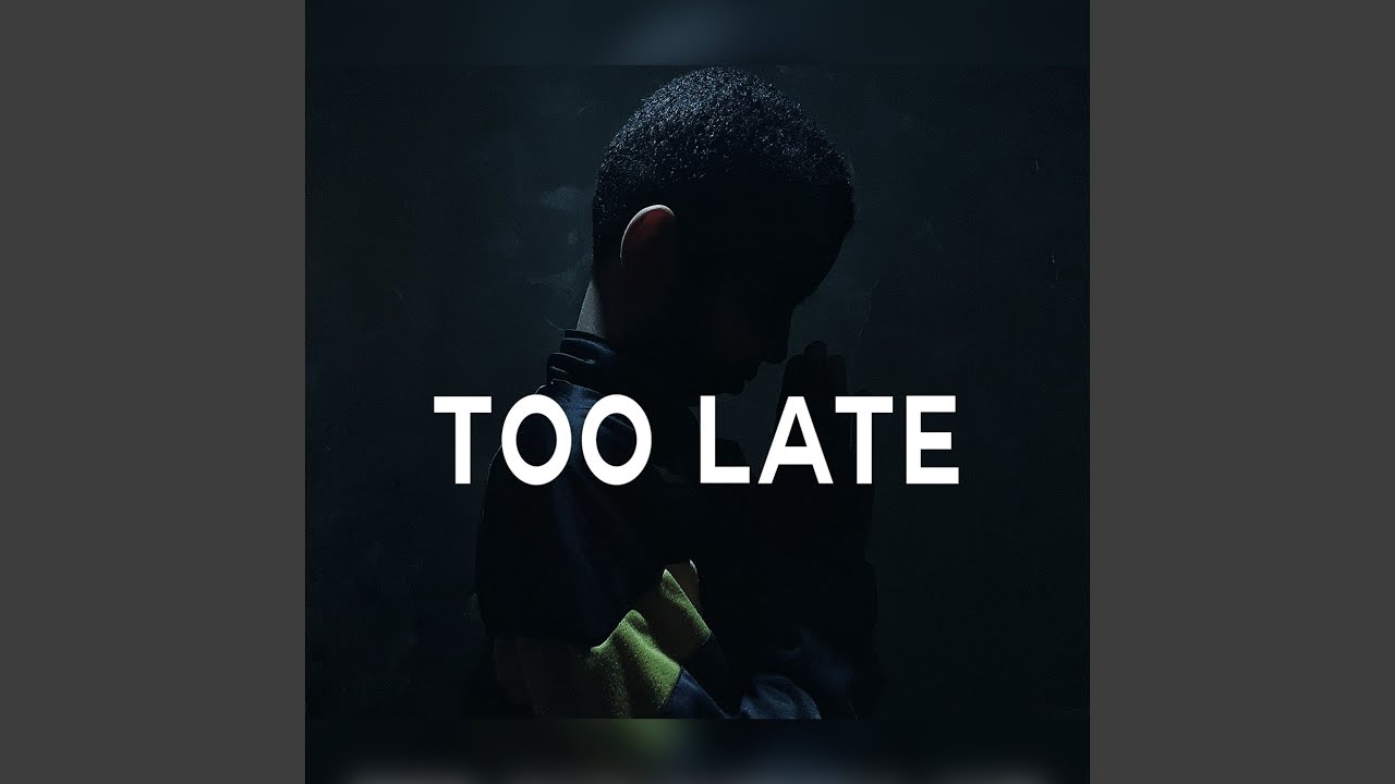 Too Late - YouTube