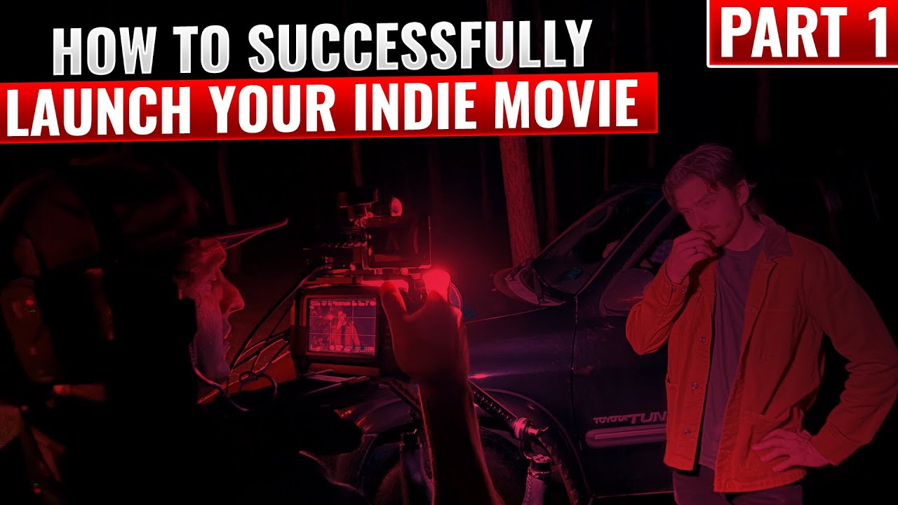 How to Successfully Launch your Indie Movie Part 1 - YouTube