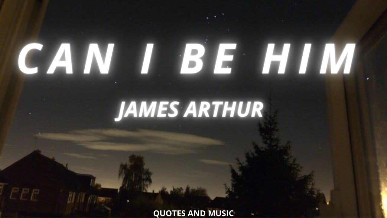 CAN I BE HIM - JAMES ARTHUR (Lyrics) - YouTube