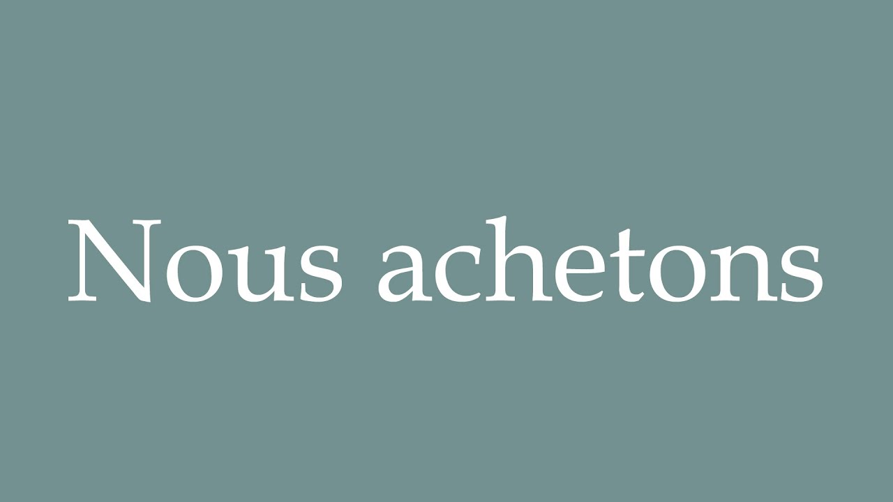 How to Pronounce ''Nous achetons'' (We buy) Correctly in French - YouTube