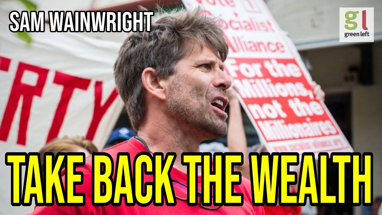 Sam Wainwright: Take back the wealth | Green Left Show #77 - YouTube