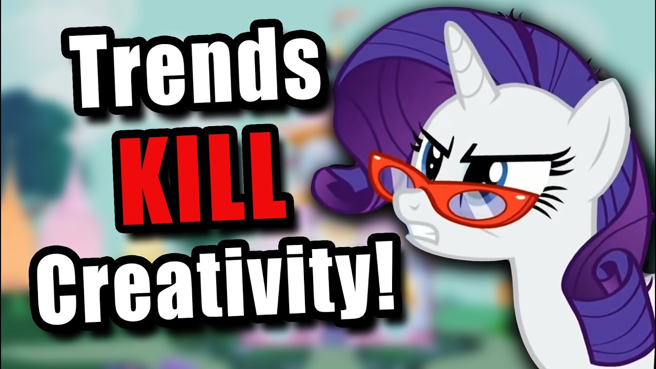 Trends Kill Creativity as shown in My Little Pony - YouTube