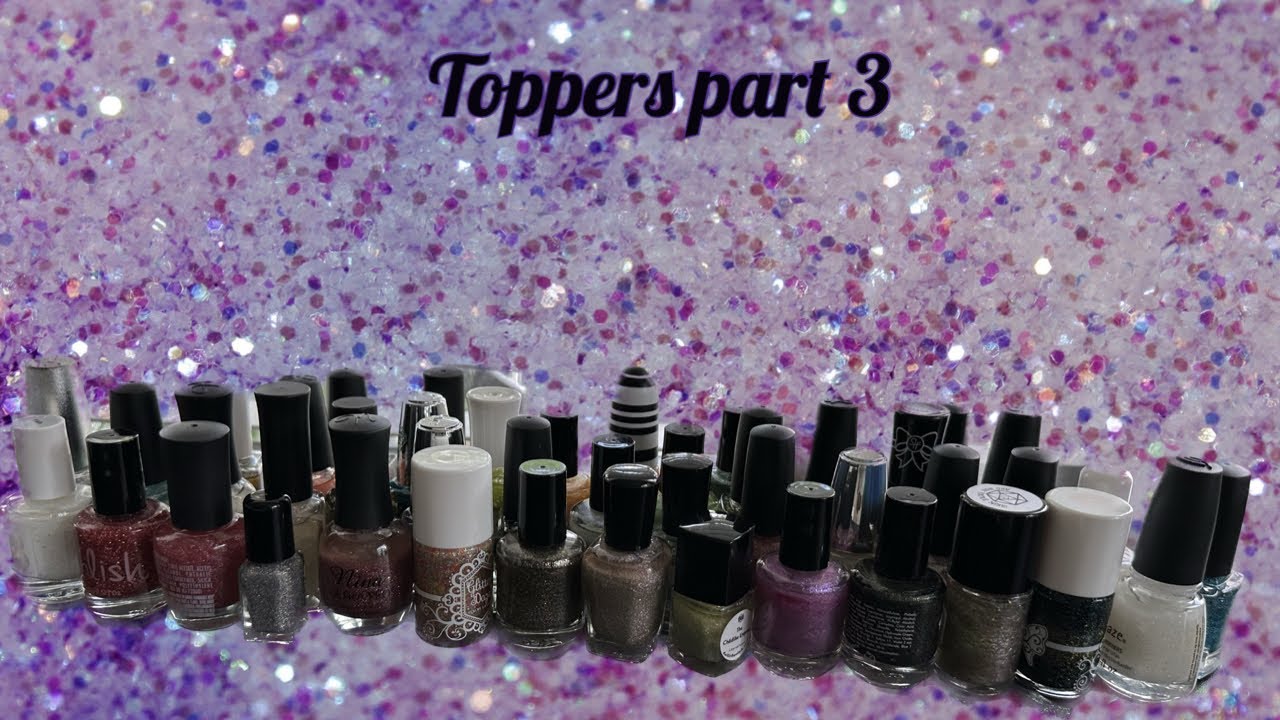 My entire collection- glitters & toppers part 3 - YouTube