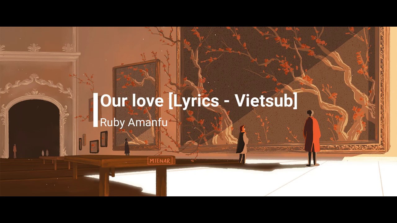 Ruby Amanfu - Our Love [Lyrics + Vietsub] - YouTube