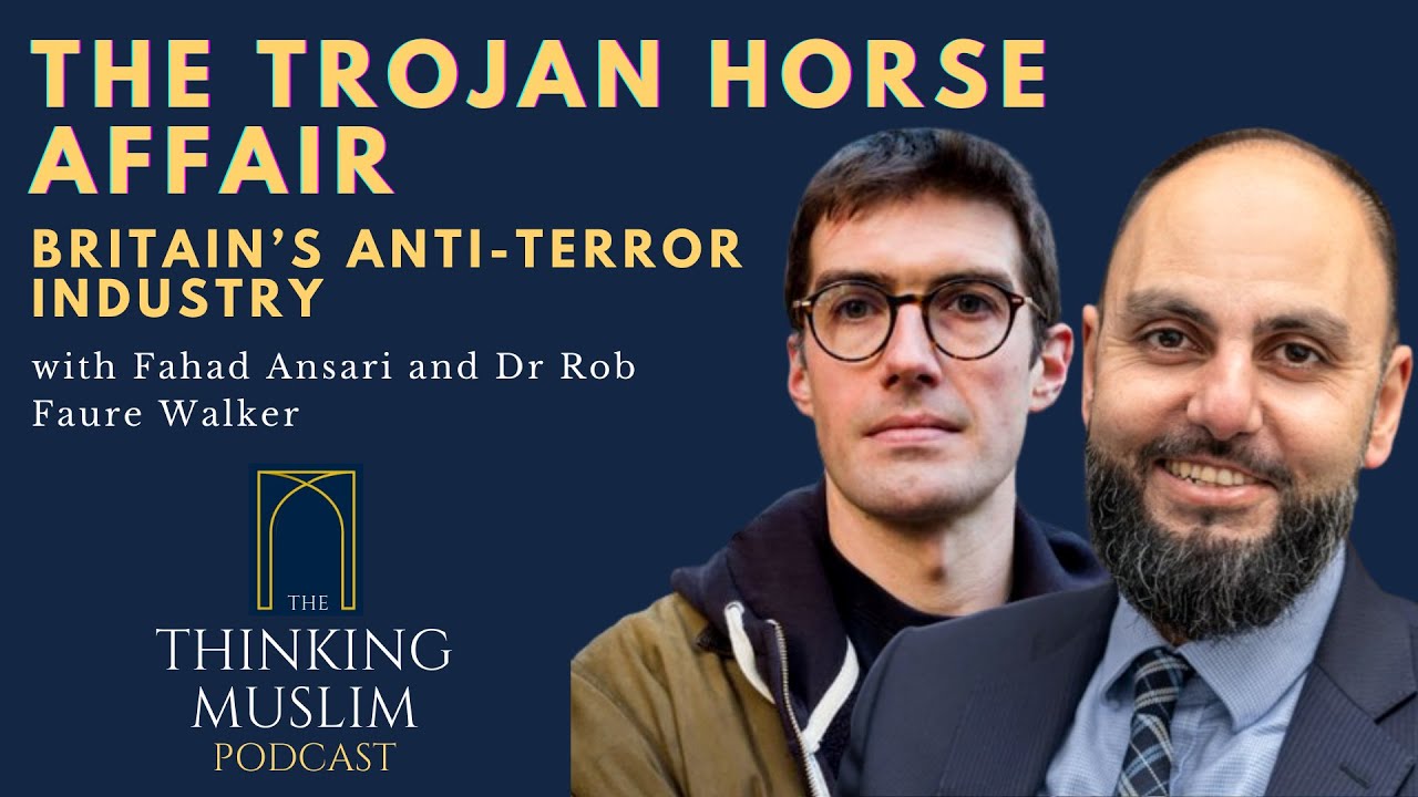 The Trojan Horse Affair – Britain’s Anti-Terror Industry with Fahad ...